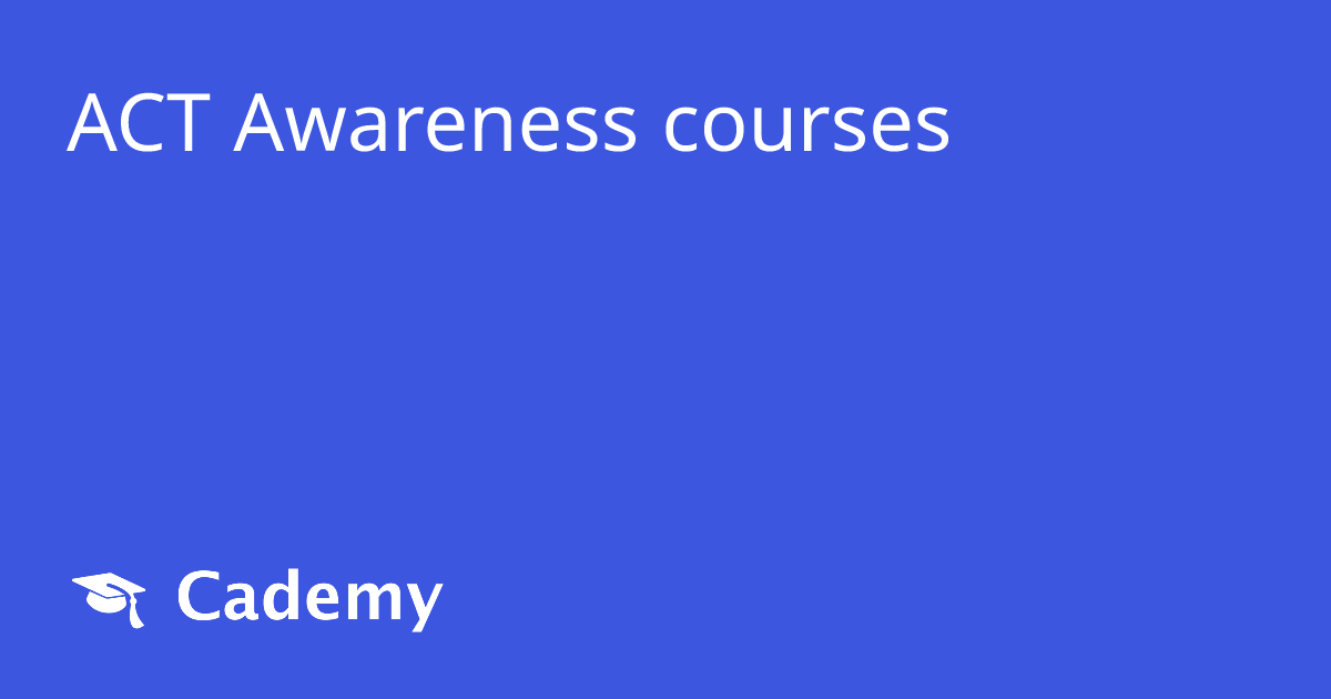 ACT Awareness courses - Cademy