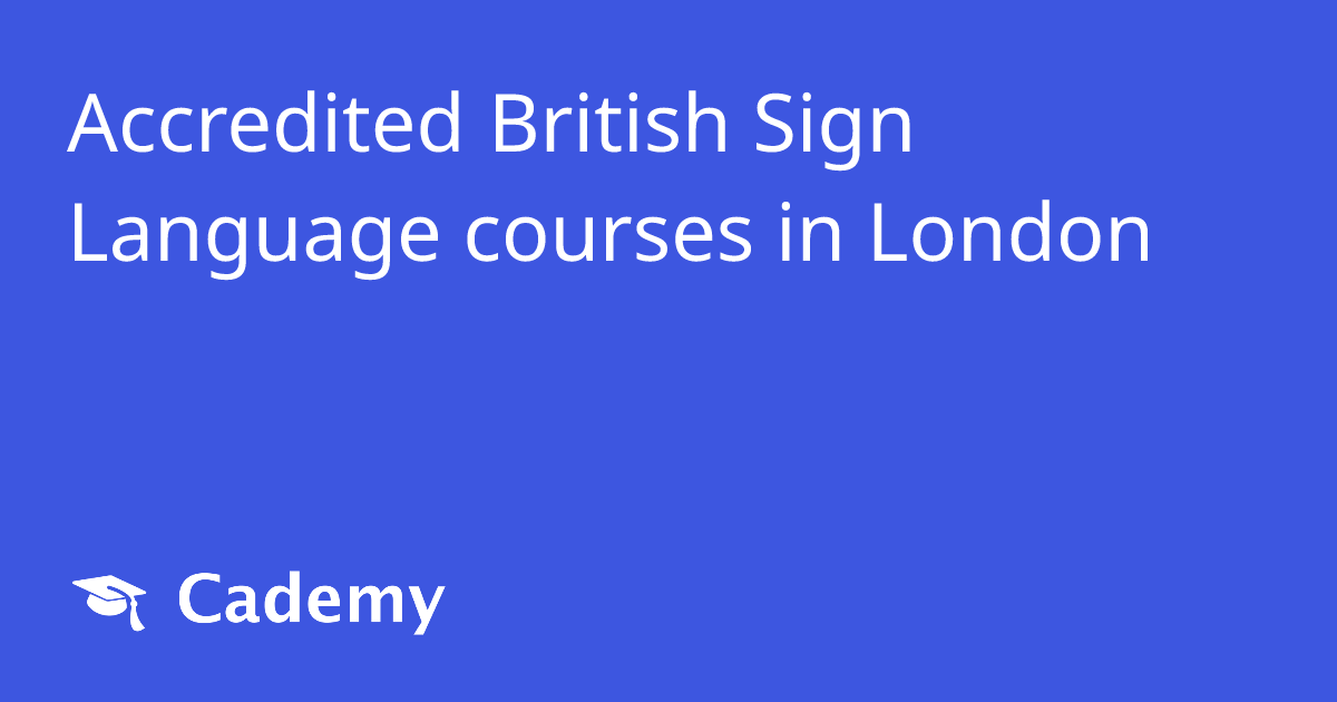 Accredited British Sign Language courses in London - Cademy