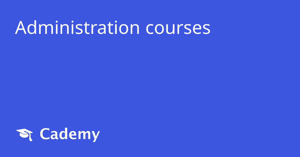 Administration courses - Cademy