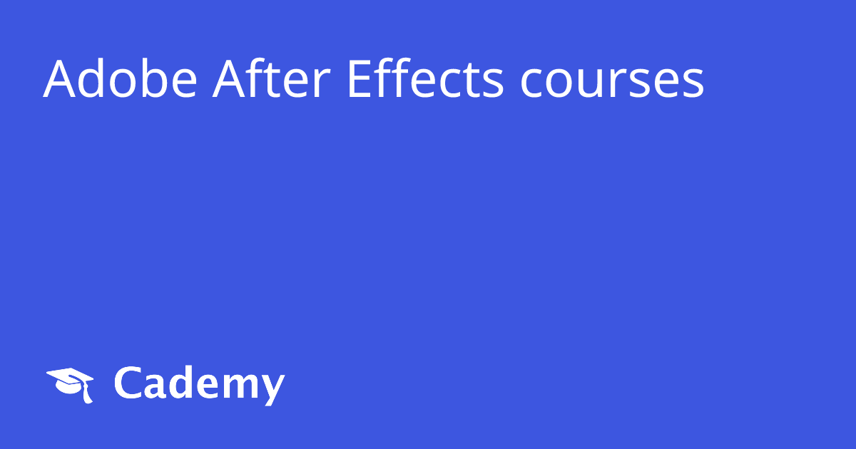 Adobe After Effects courses - Cademy