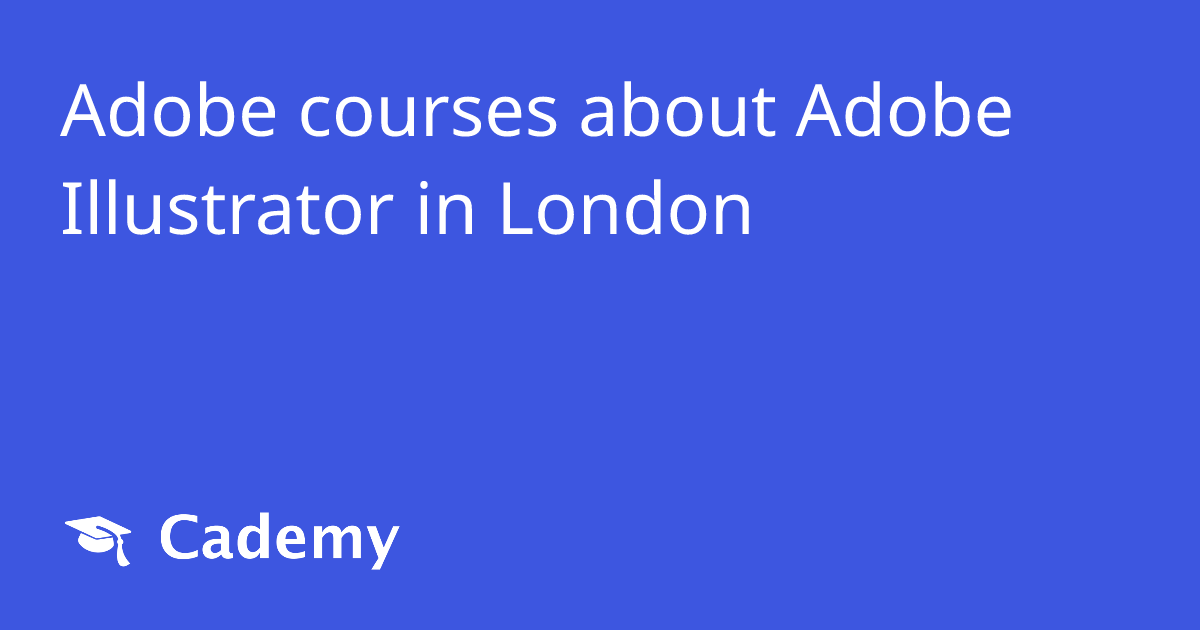 Adobe courses about Adobe Illustrator in London - Cademy