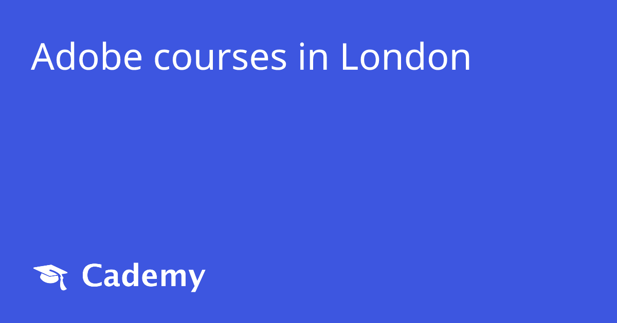 Adobe courses in London - Cademy
