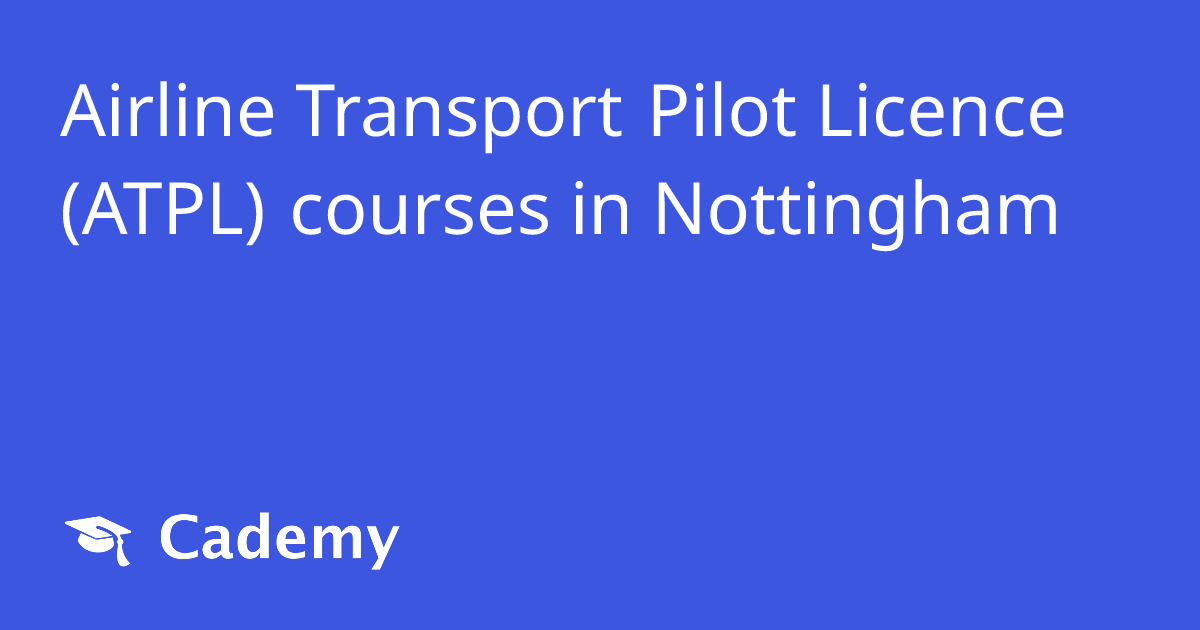 Airline Transport Pilot Licence (ATPL) courses in Nottingham - Cademy