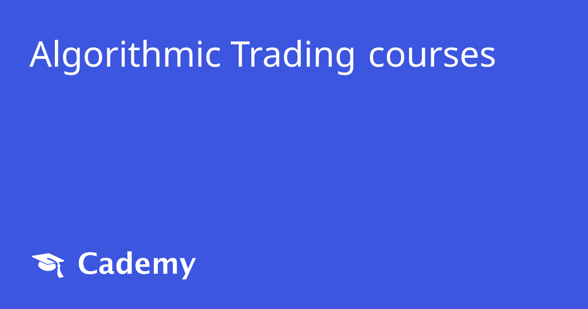 Algorithmic Trading Courses Cademy