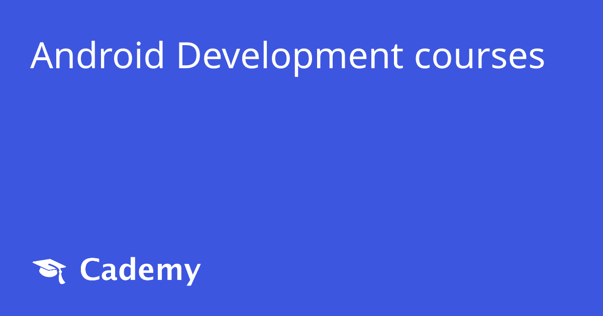 Android Development courses - Cademy