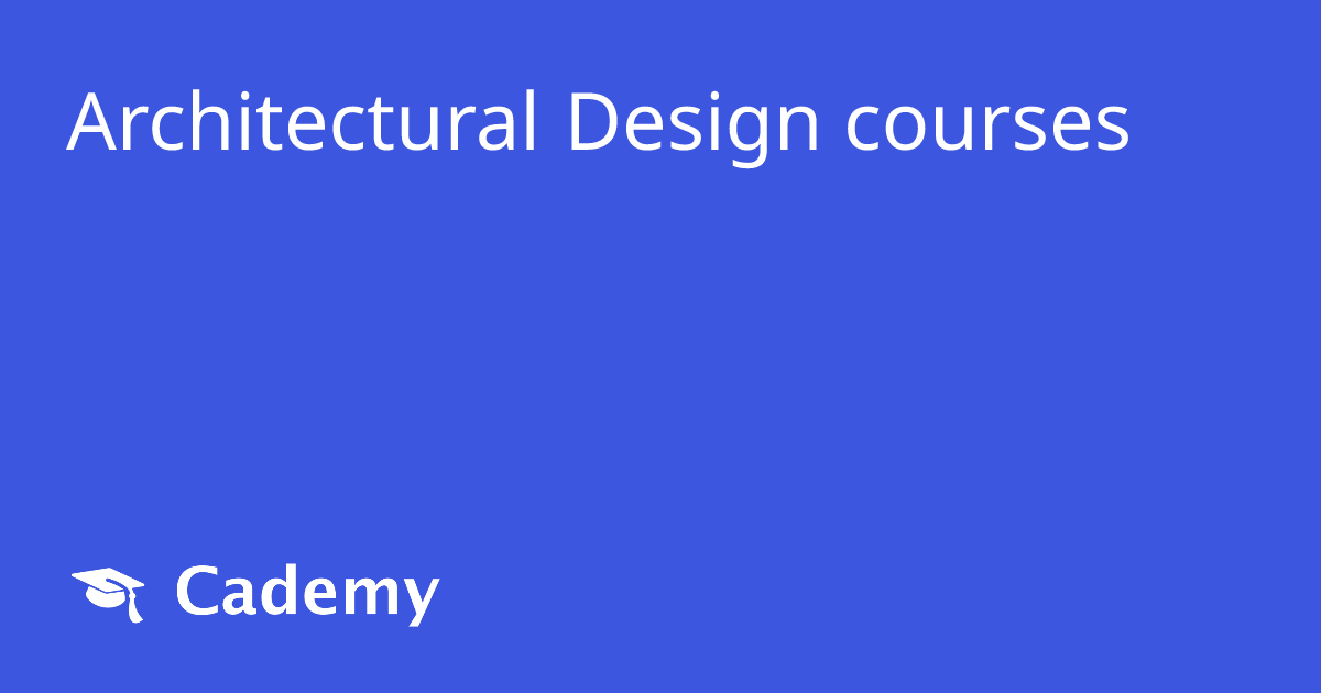 Architectural Design courses - Cademy
