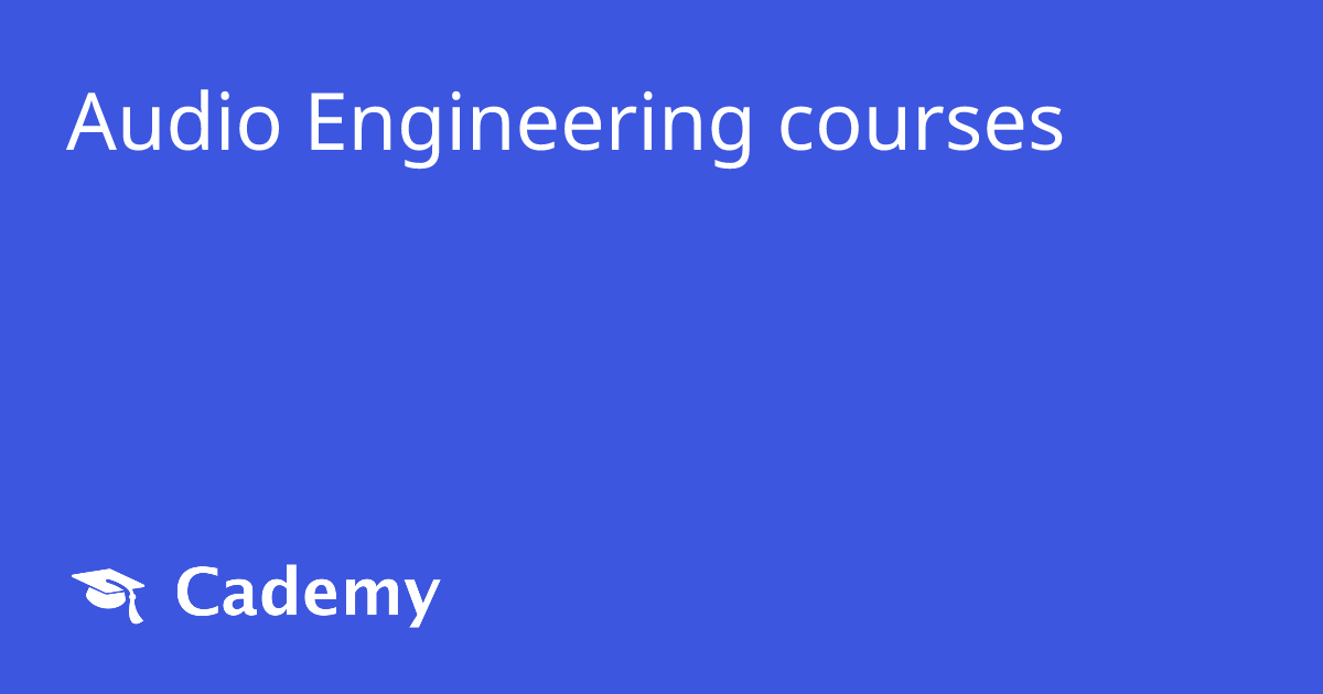 Audio Engineering courses - Cademy