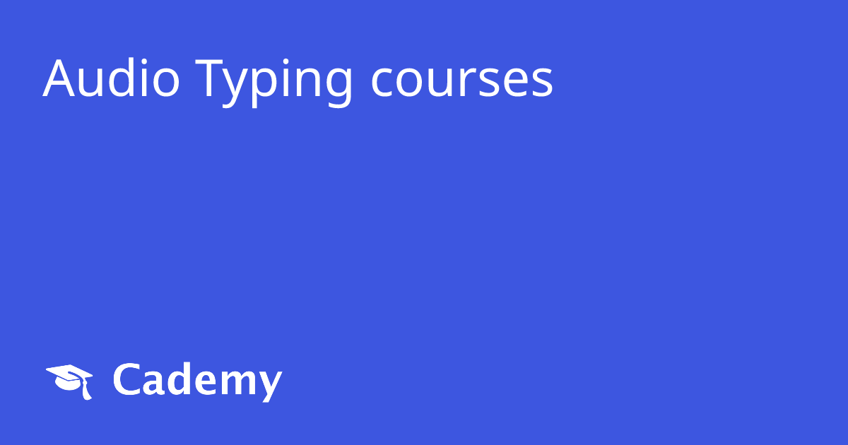 Audio Typing courses - Cademy