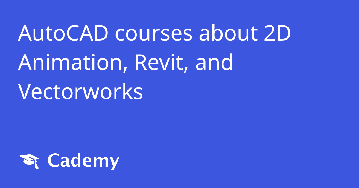 AutoCAD courses about 2D Animation, Revit, and Vectorworks - Cademy