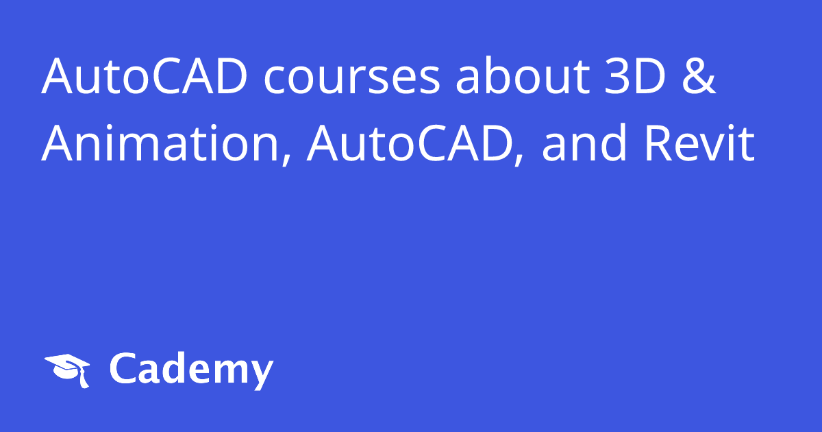 AutoCAD courses about 3D & Animation, AutoCAD, and Revit - Cademy
