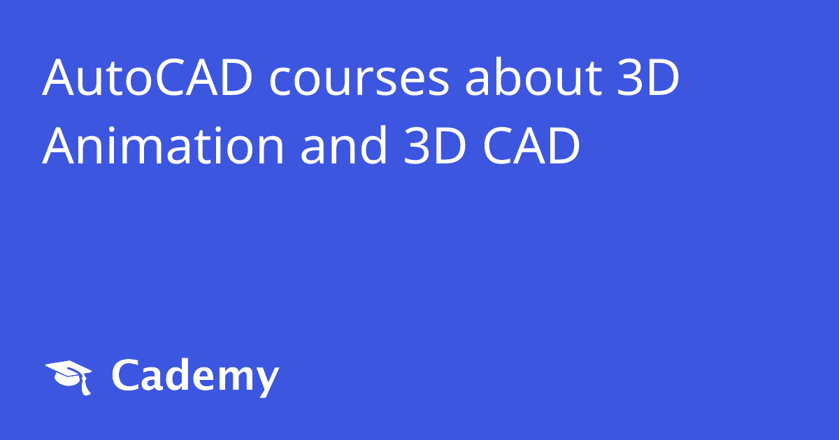 AutoCAD courses about 3D Animation and 3D CAD - Cademy