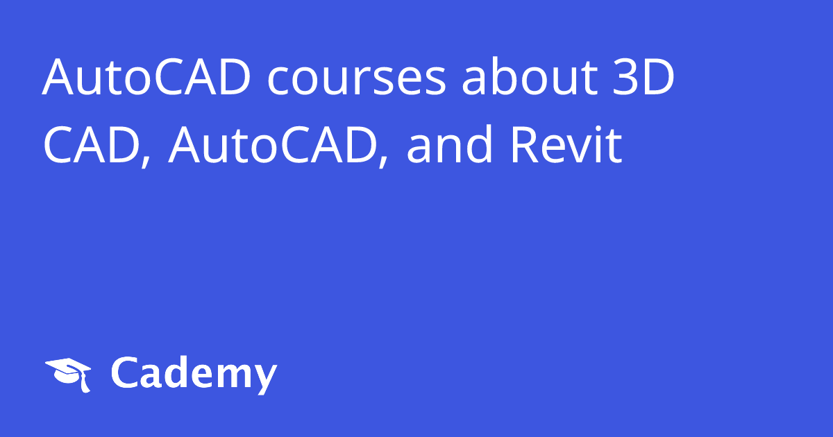 AutoCAD courses about 3D CAD, AutoCAD, and Revit - Cademy