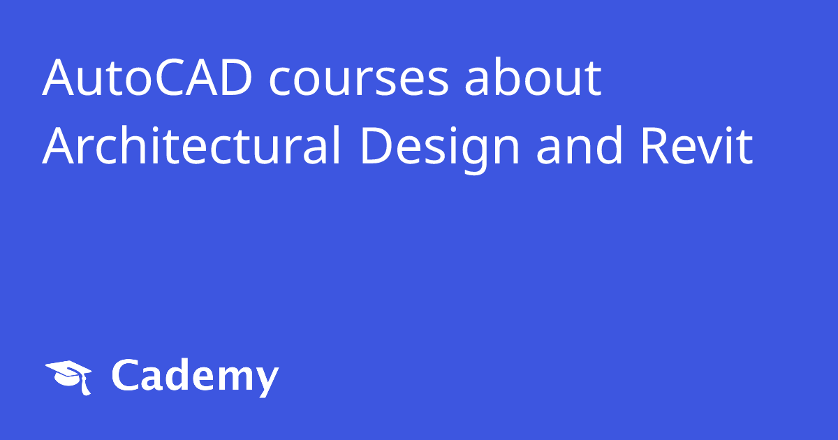 AutoCAD courses about Architectural Design and Revit - Cademy