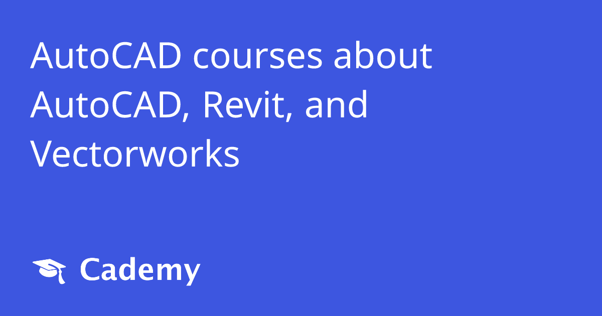 Autocad Courses About Autocad Revit And Vectorworks Cademy