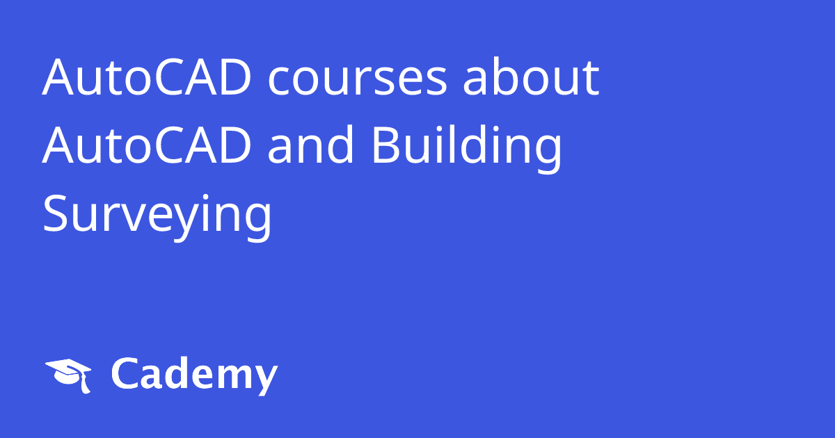 AutoCAD courses about AutoCAD and Building Surveying - Cademy