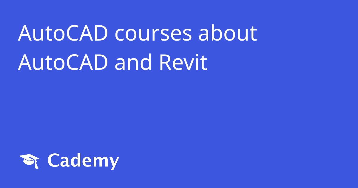 AutoCAD courses about AutoCAD and Revit - Cademy