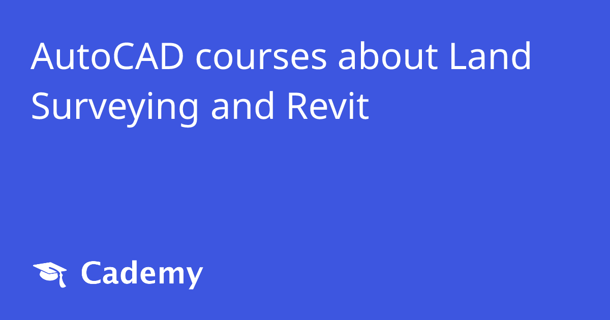 AutoCAD courses about Land Surveying and Revit - Cademy