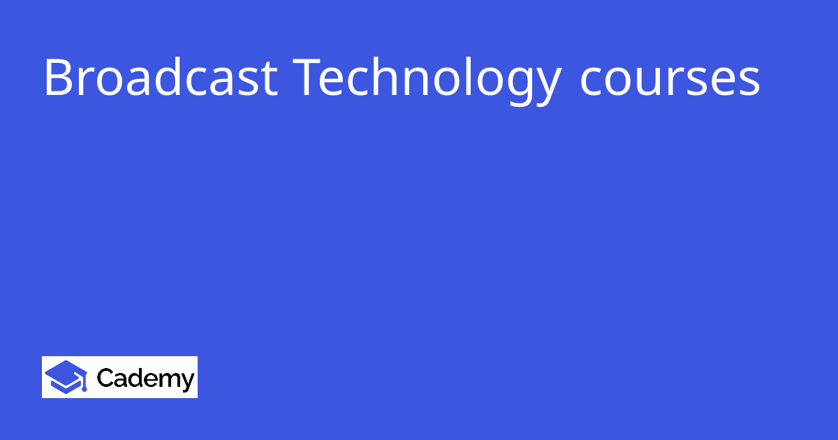Broadcast Technology courses - Cademy