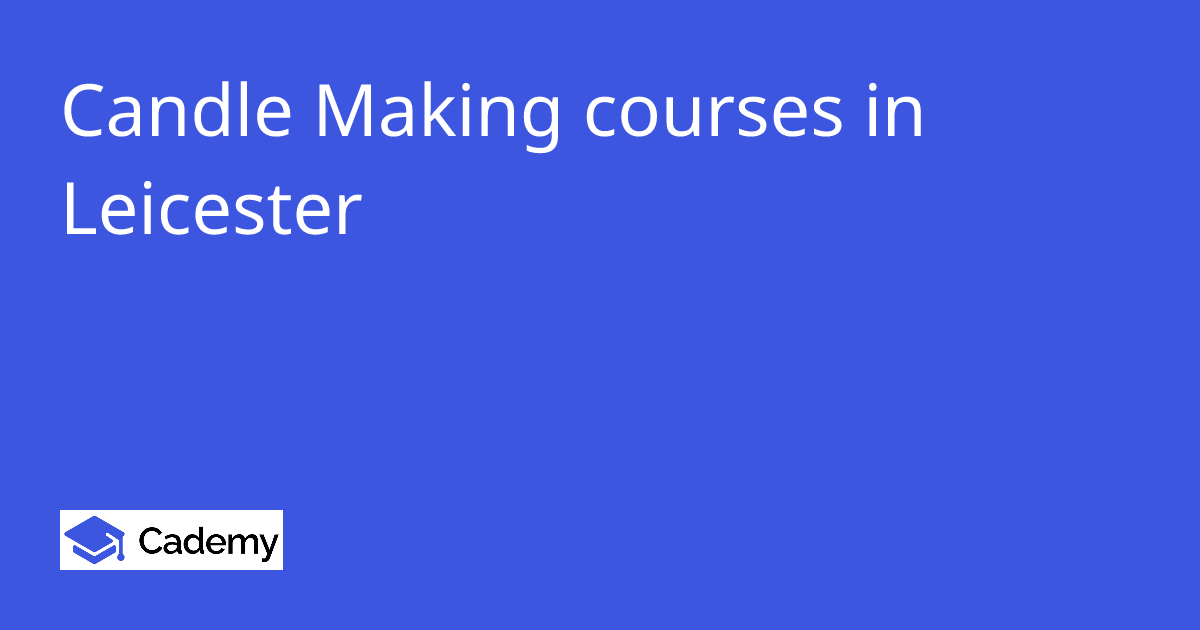 Candle Making courses in Leicester - Cademy