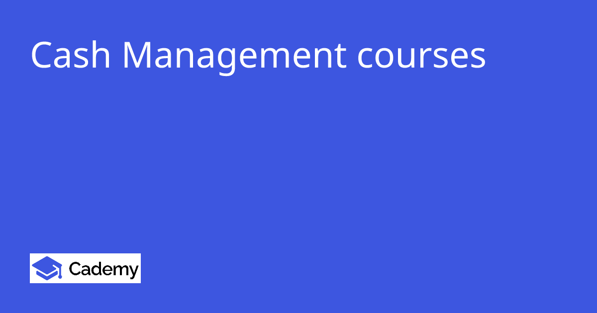 Cash Management courses - Cademy