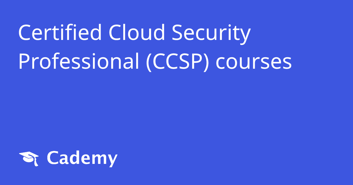 Certified Cloud Security Professional (CCSP) courses - Cademy