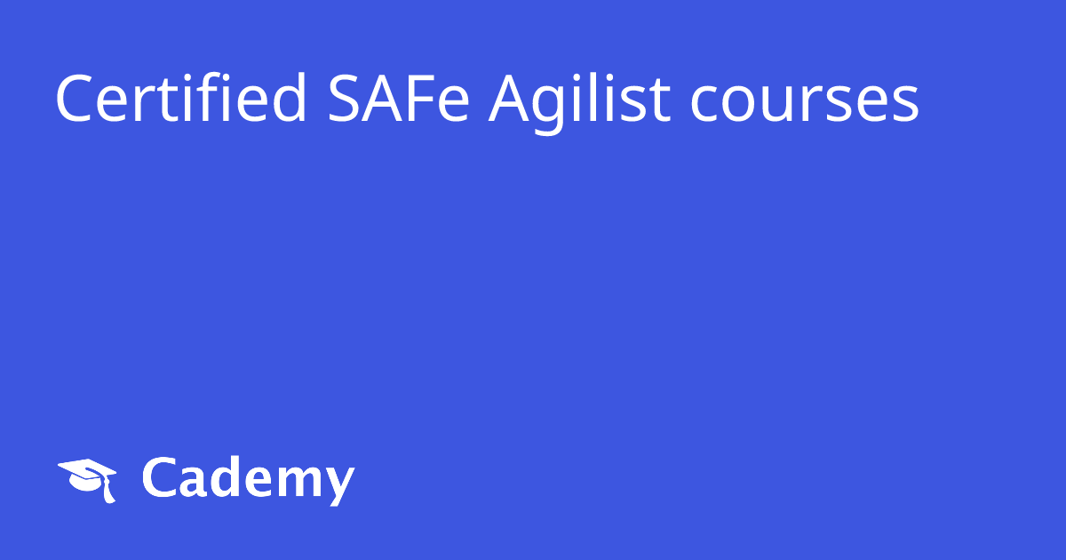 Certified SAFe Agilist courses - Cademy