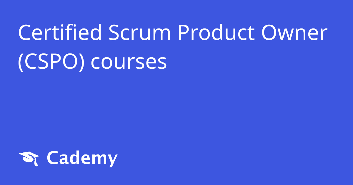 Certified Scrum Product Owner (CSPO) courses - Cademy
