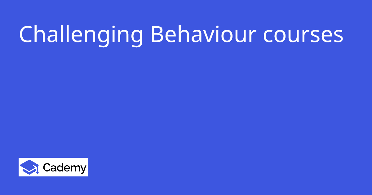 Challenging Behaviour courses - Cademy