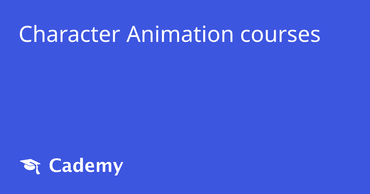 Character Animation courses - Cademy