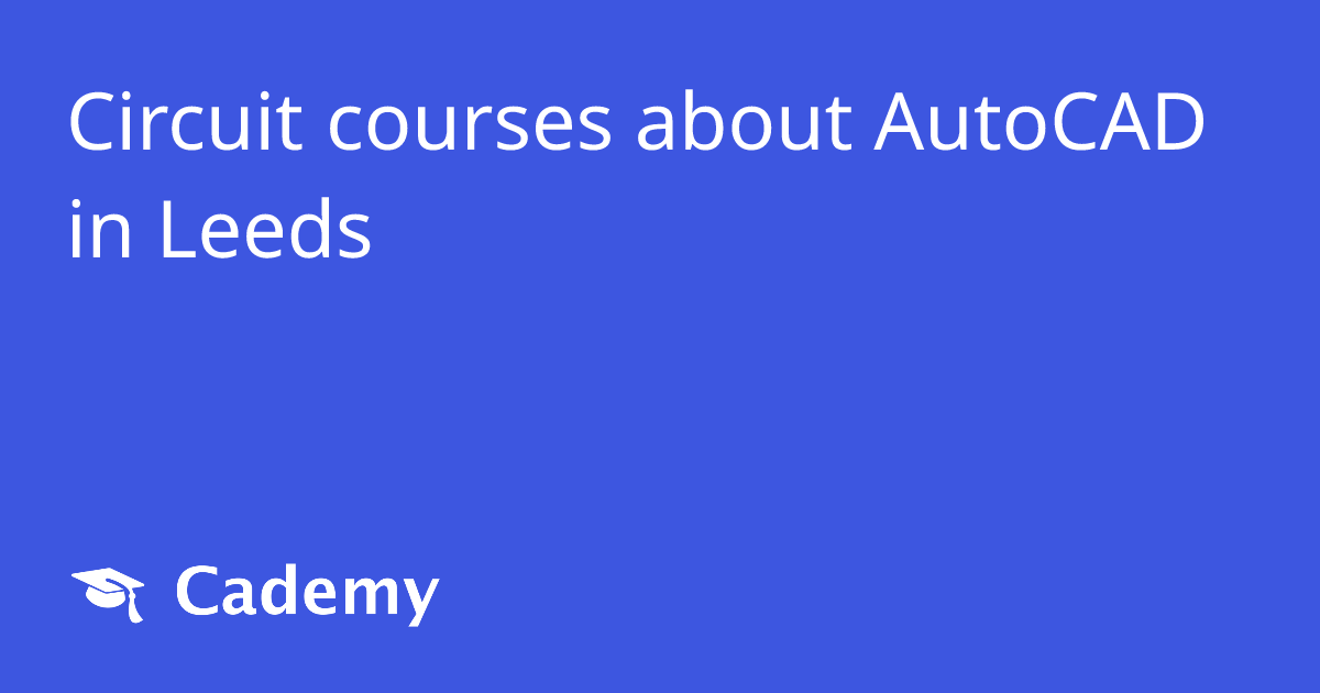 Circuit courses about AutoCAD in Leeds - Cademy