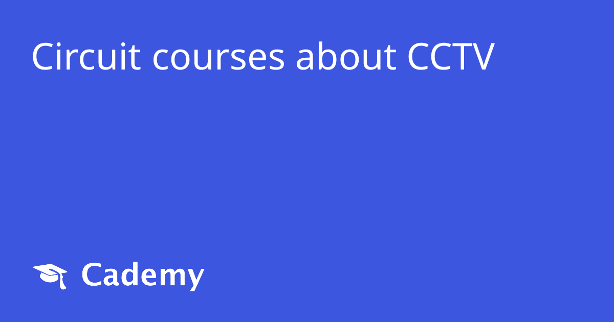 Circuit courses about CCTV - Cademy