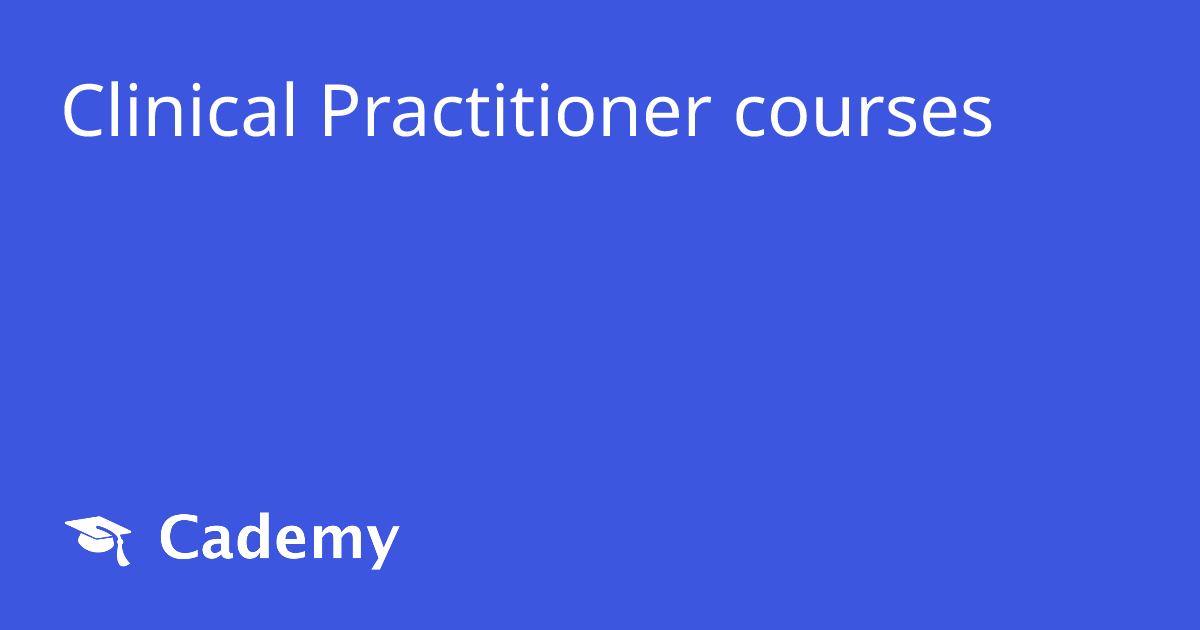 Clinical Practitioner courses - Cademy