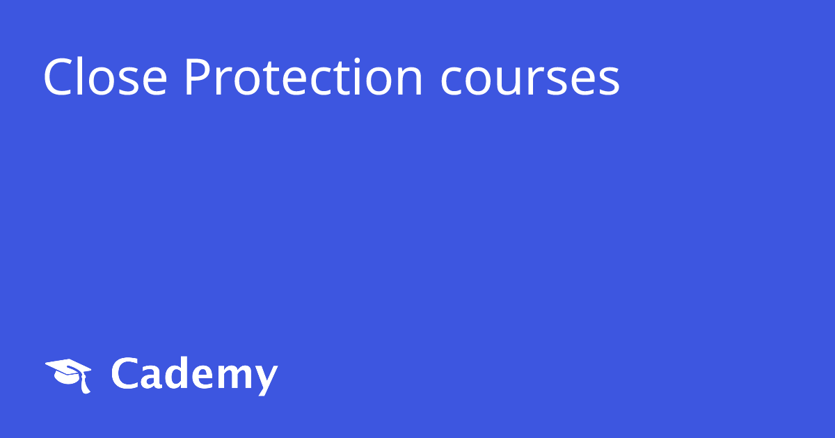 Close Protection courses - Cademy