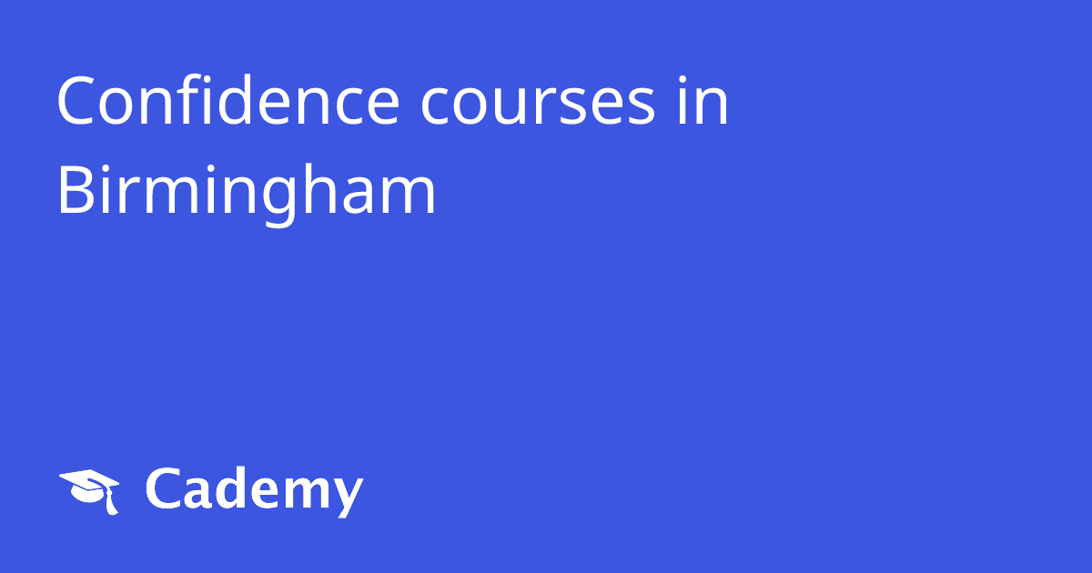 Confidence courses in Birmingham - Cademy