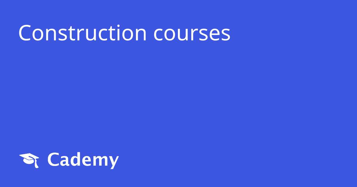 Construction courses - Cademy