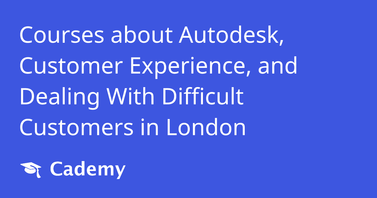 Courses about Autodesk, Customer Experience, and Dealing With Difficult ...