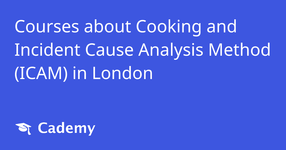 Courses about Cooking and Incident Cause Analysis Method (ICAM) in ...