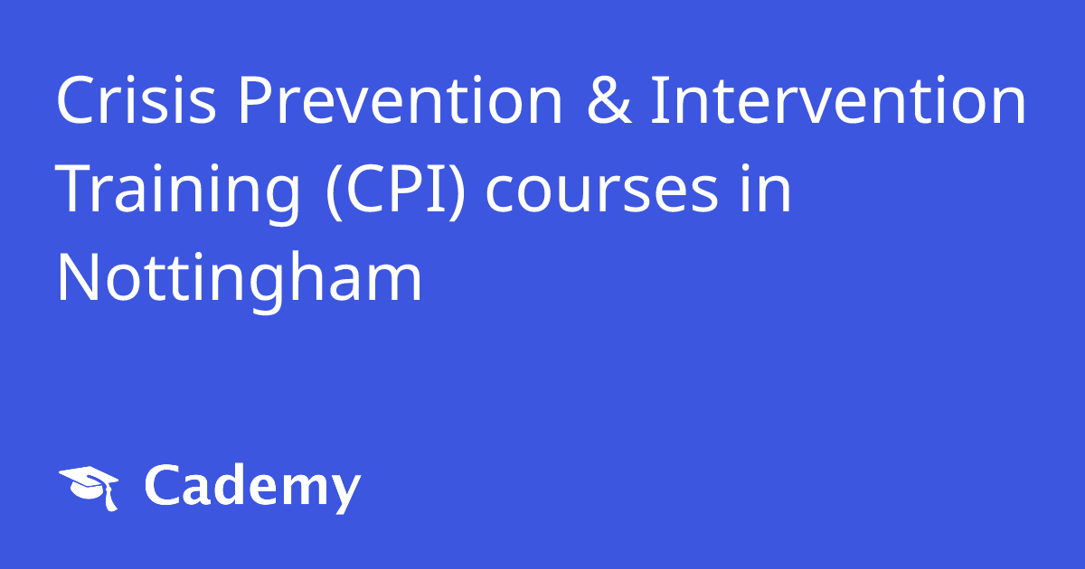Crisis Prevention & Intervention Training (CPI) courses in Nottingham ...