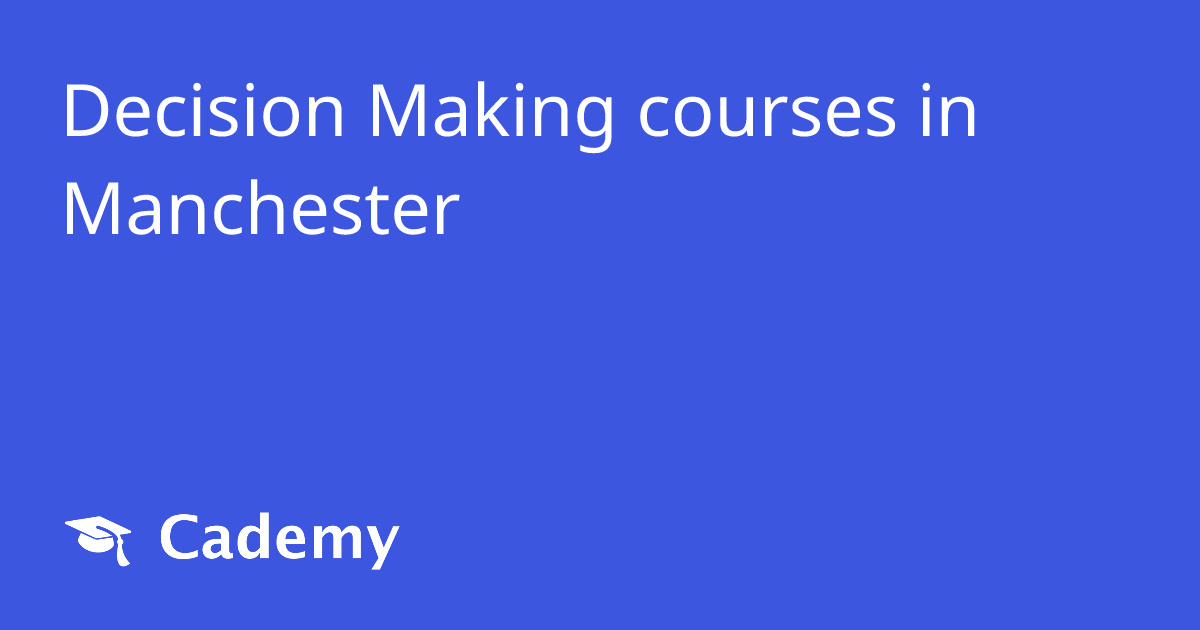 Decision Making courses in Manchester - Cademy