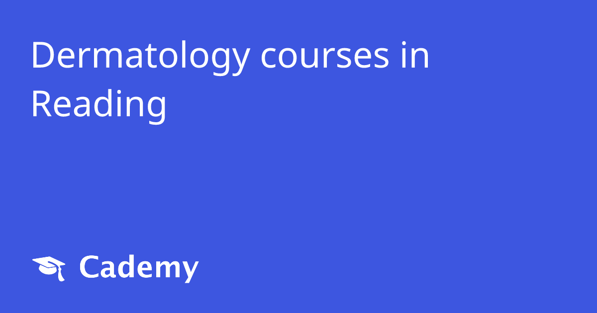 Dermatology courses in Reading - Cademy