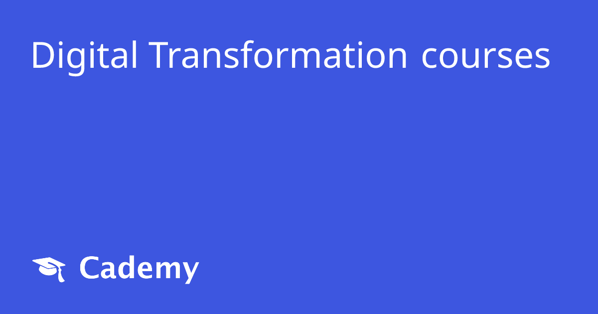 Digital Transformation courses - Cademy