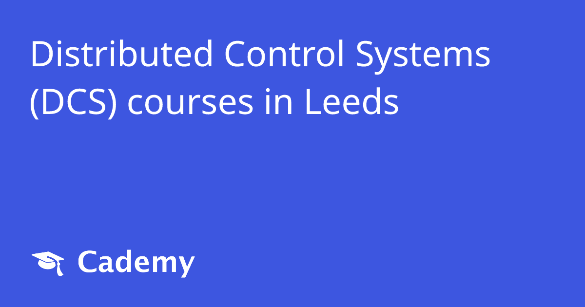 Distributed Control Systems (DCS) courses in Leeds - Cademy