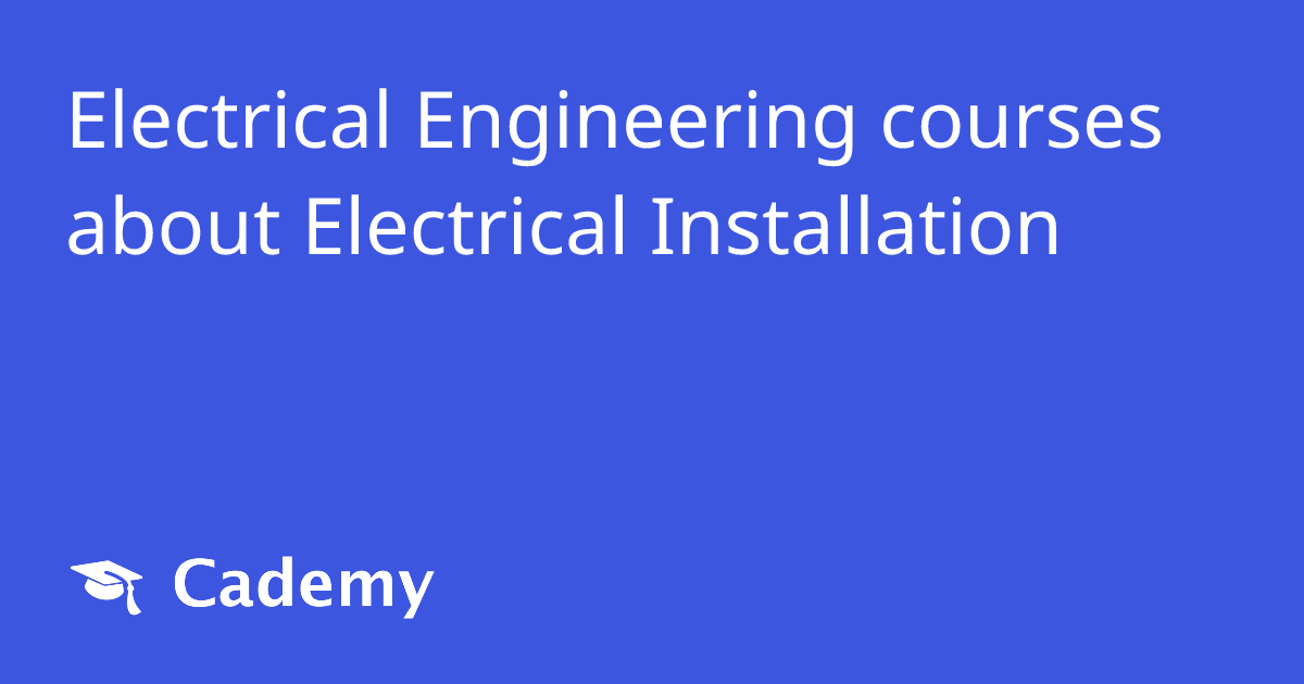 Electrical Engineering courses about Electrical Installation - Cademy