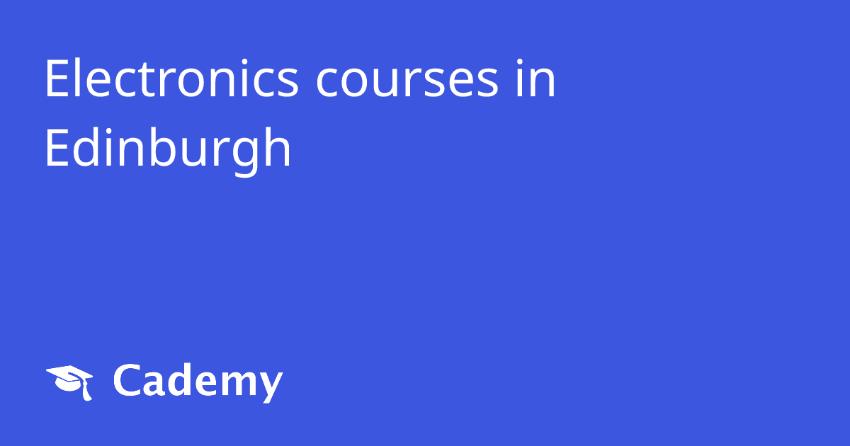 Electronics courses in Edinburgh - Cademy