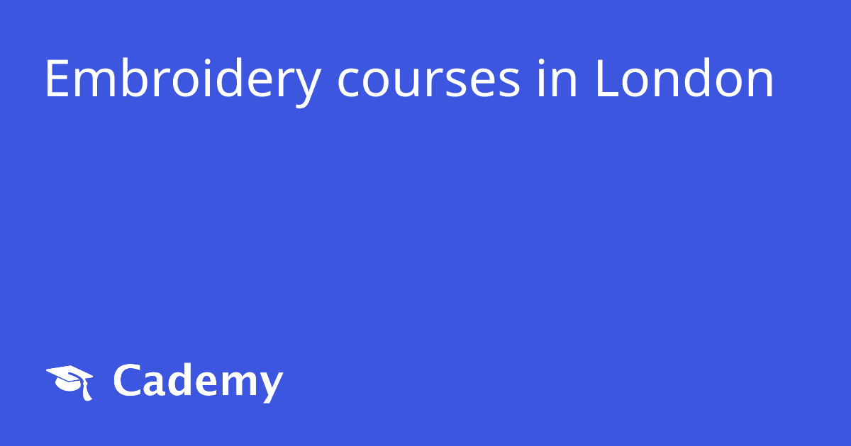 Embroidery courses in London - Cademy