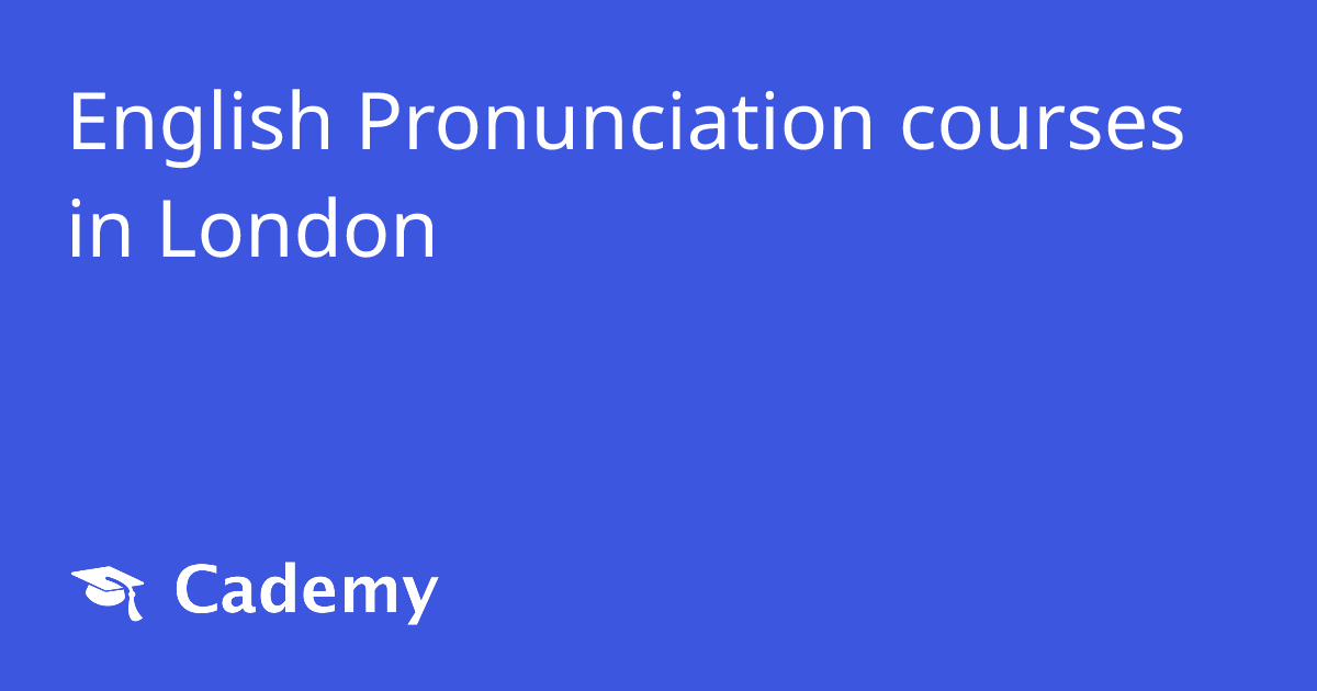 English Pronunciation courses in London - Cademy