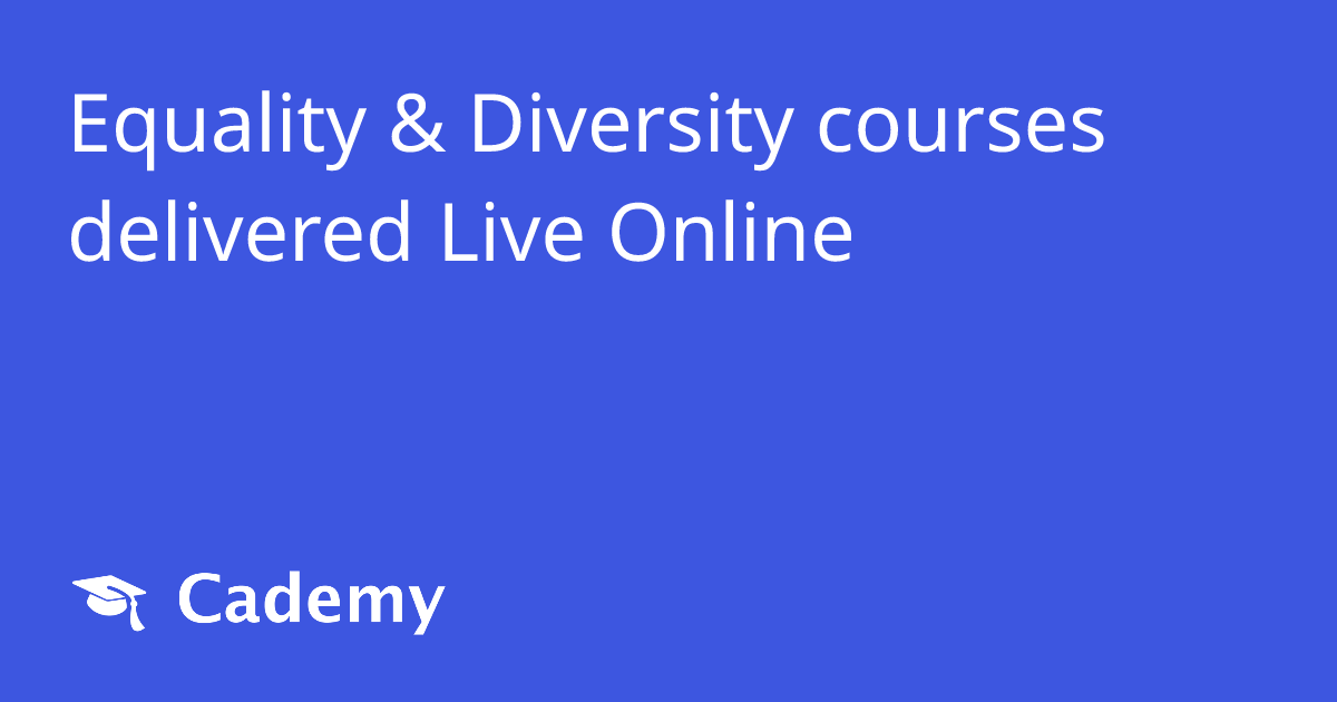 Equality & Diversity courses delivered Live Online - Cademy