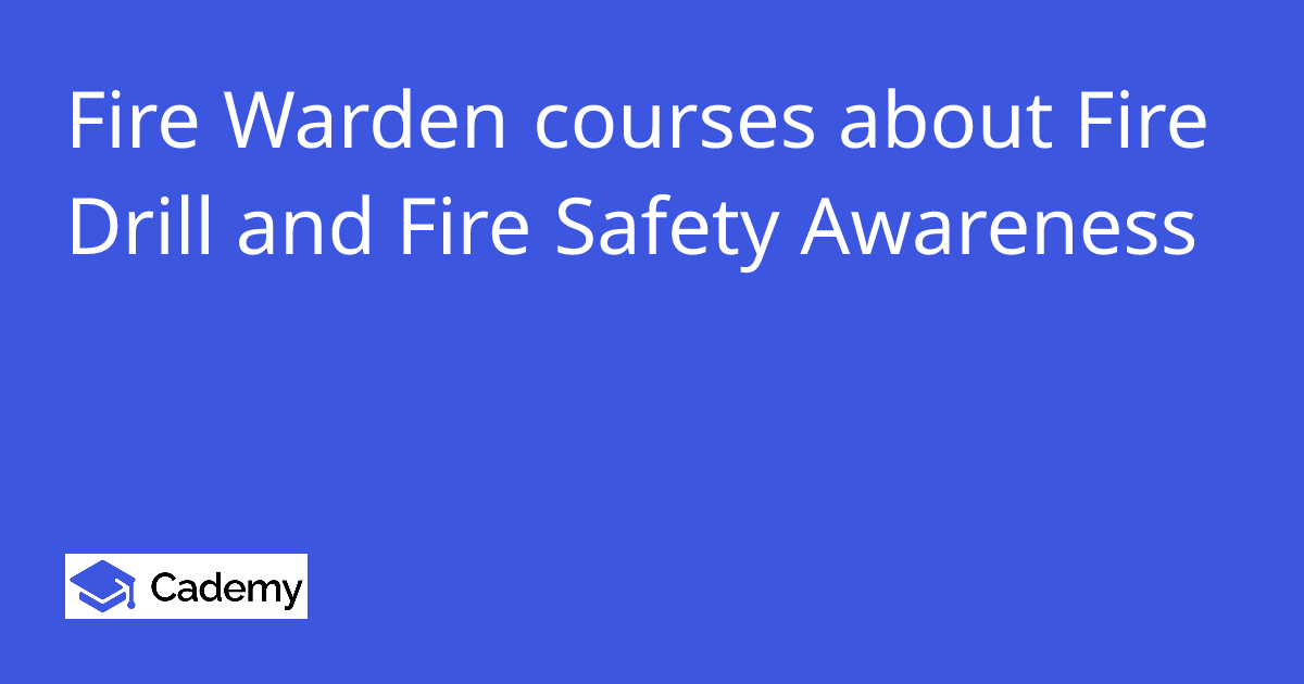 Fire Warden courses about Fire Drill and Fire Safety Awareness - Cademy