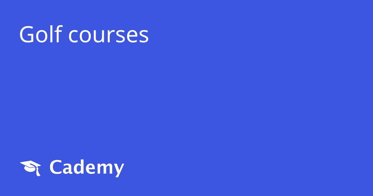 Golf courses - Cademy