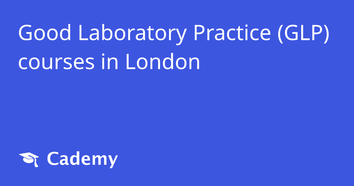 Good Laboratory Practice (GLP) courses in London - Cademy